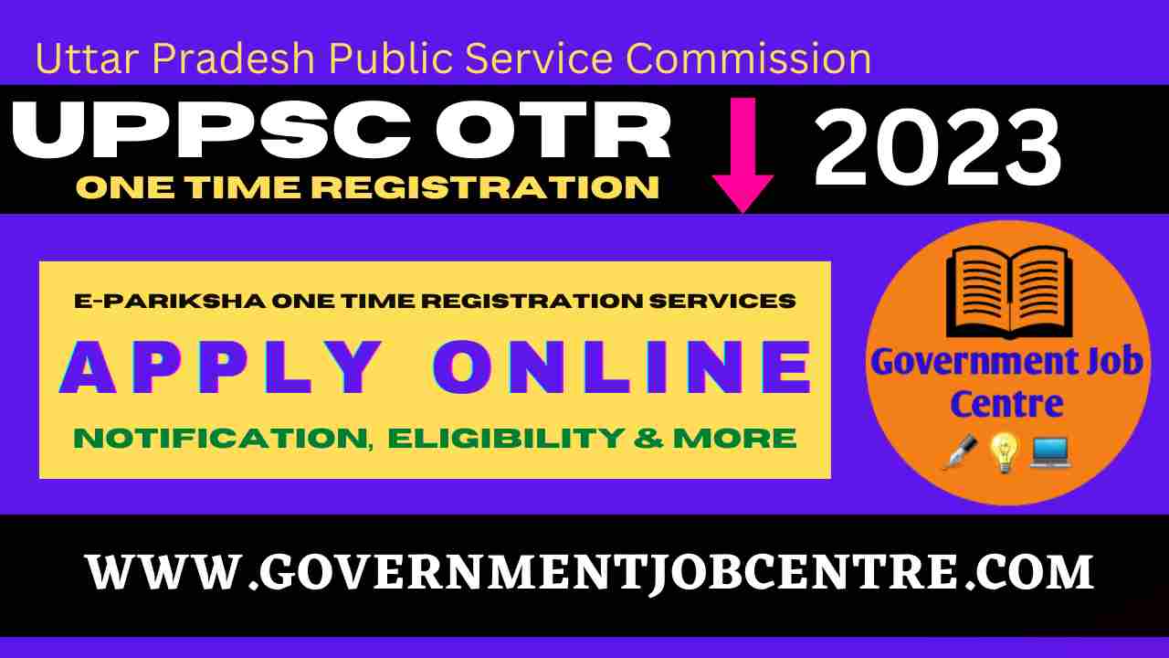 UPPSC OTR Registration Form 2023 @otr.pariksha.nic.in UPPSC OTR Registration Form 2023 @otr.pariksha.nic.in