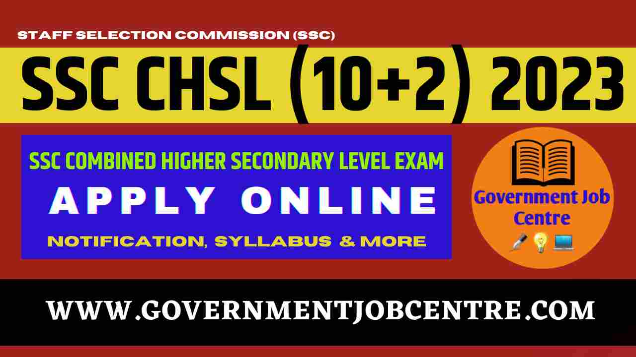 SSC CHSL 10+2 Online Form 2023 - Government Job Centre SSC CHSL 10+2 Online Form 2023 - Government Job Centre