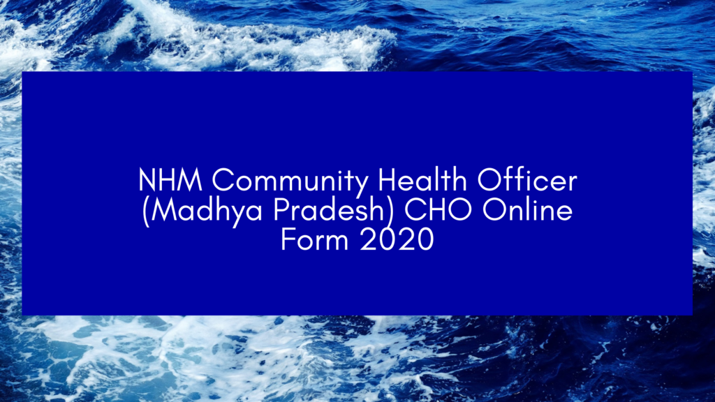 NHM Community Health Officer (Madhya Pradesh) CHO Online Form 2020